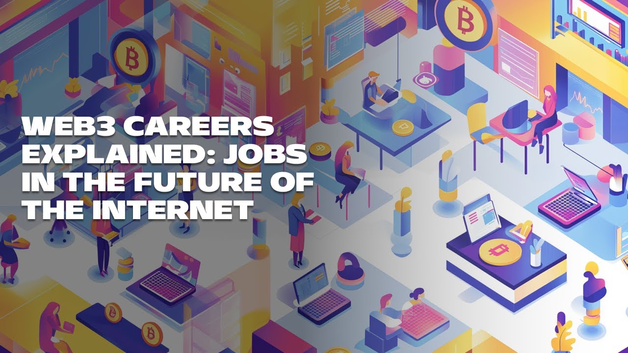 Web3 Careers Explained: Jobs in the Future of the Internet