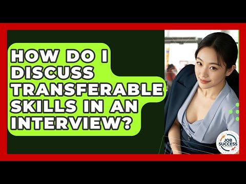 How Do I Discuss Transferable Skills In An Interview? - Job Success Network