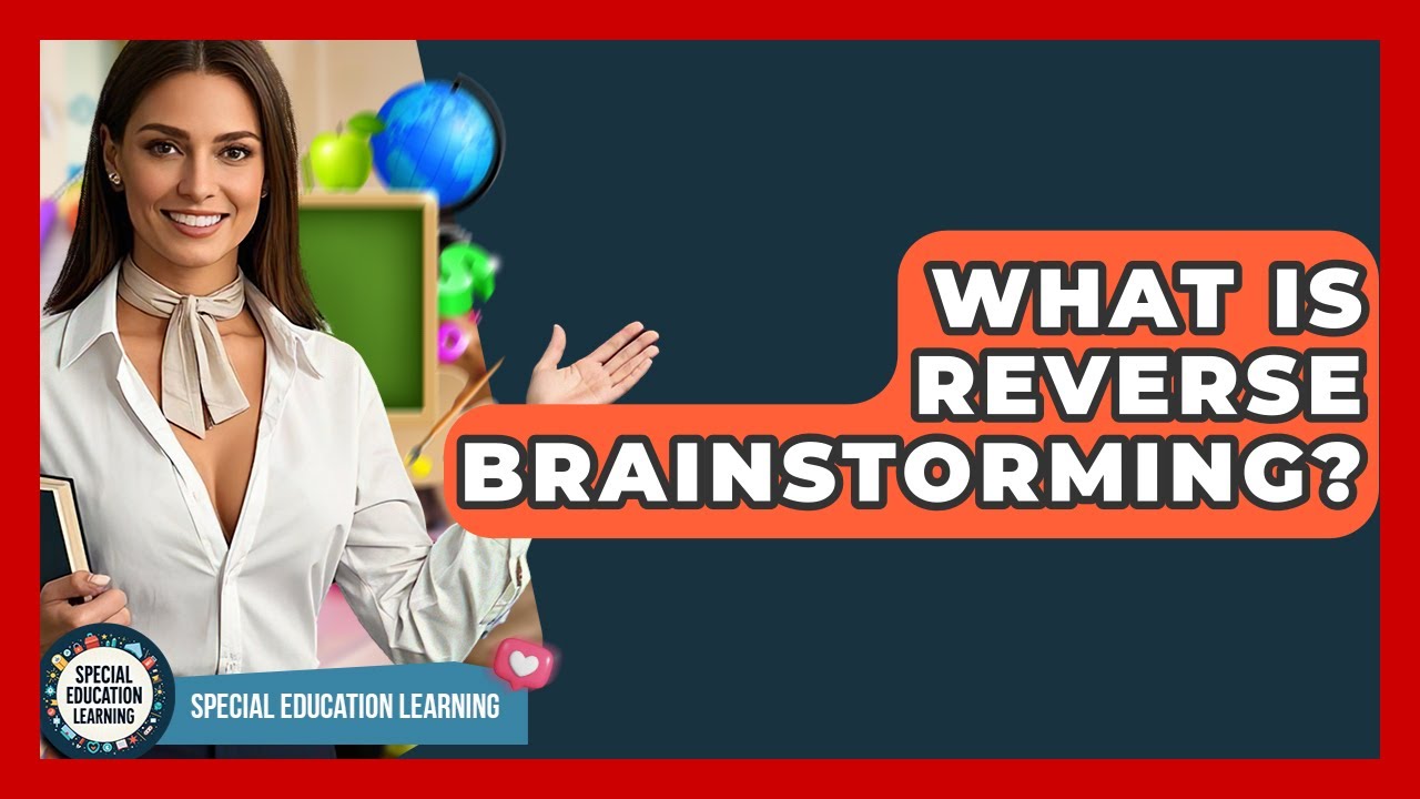 What Is Reverse Brainstorming? - Special Education Learning