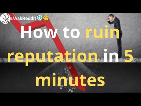 How to ruin your reputation in 5 minutes r/AskReddit
