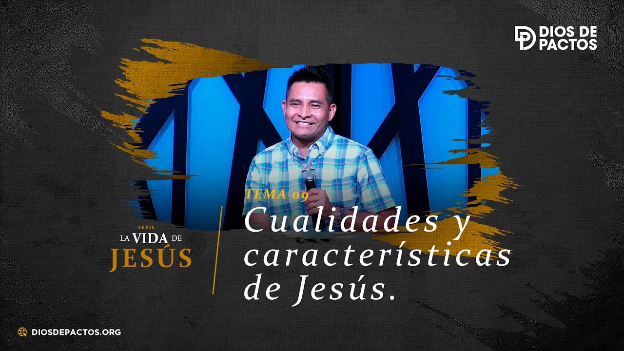 Cualidades y características de Jesús - Serie: LA VIDA DE JESÚS.