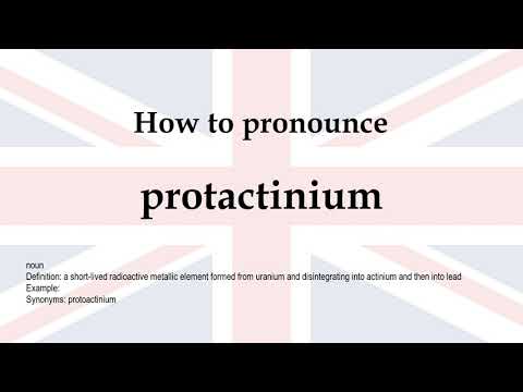 How to pronounce 'protactinium' + meaning