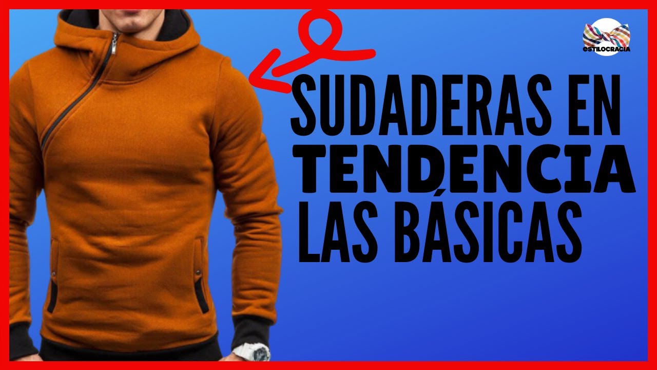 SUDADERA TENDENCIA: LAS BÁSICAS QUE DEBES CONOCER