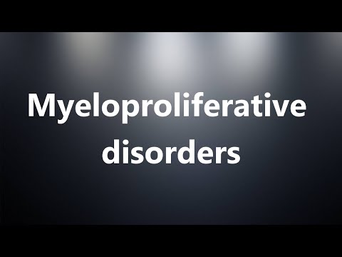 Myeloproliferative disorders - Medical Meaning and Pronunciation