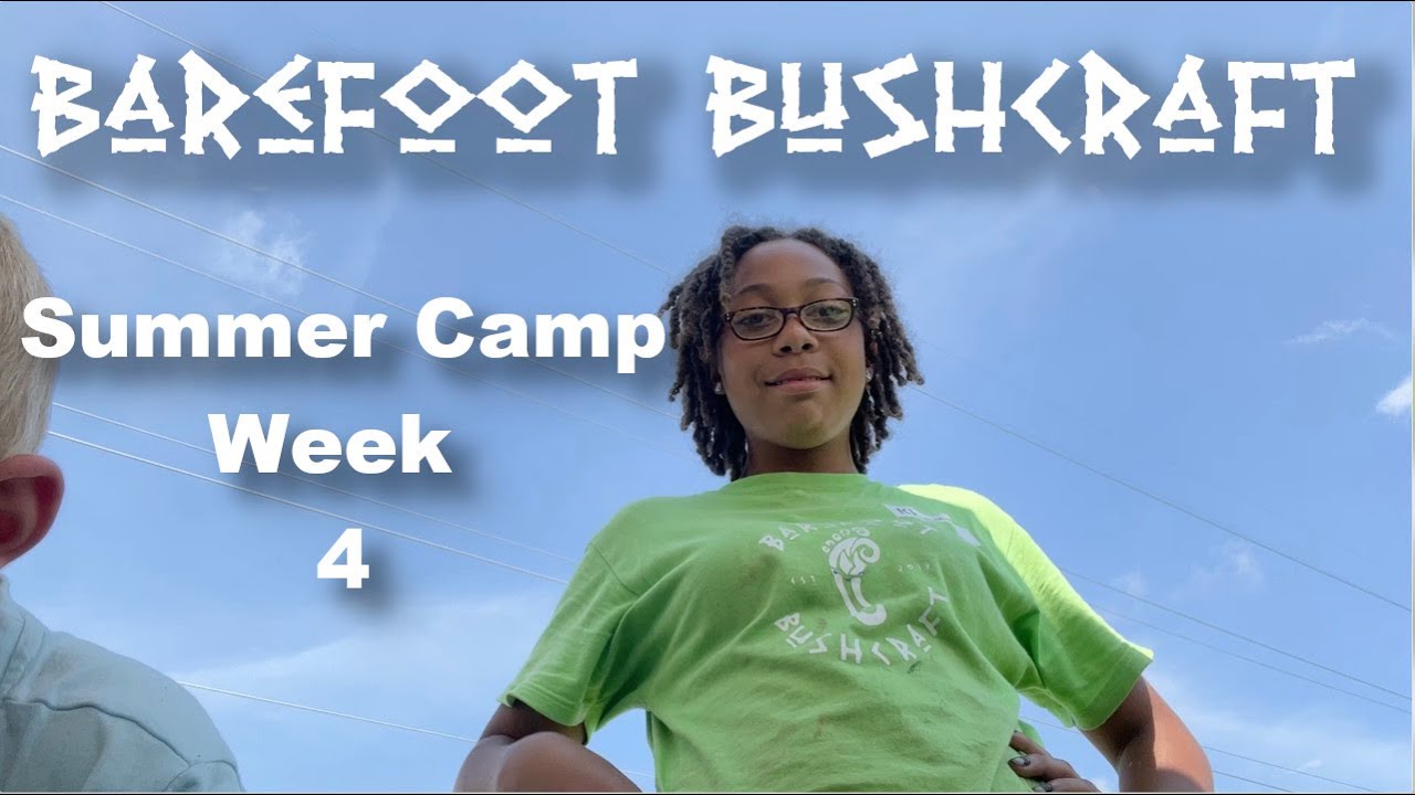 Barefoot Bushcraft Summer Camp Week 4 - 2022