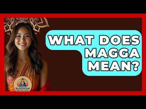 What Does Magga Mean? - Buddhism Reflections