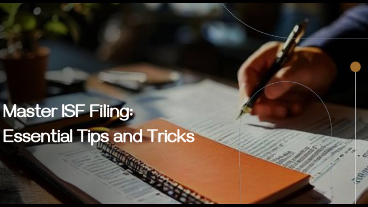 Master ISF Filing: Essential Tips and Tricks