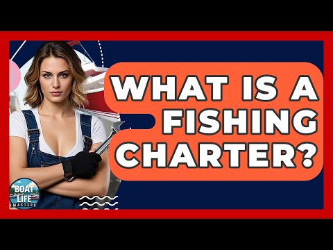 What Is A Fishing Charter? - Boat Life Masters