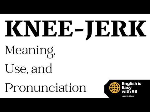 KNEE-JERK MEANING || KNEE-JERK PRONUNCIATION || KNEE-JERK USE