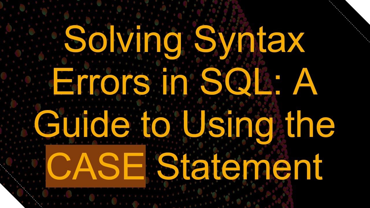 Solving Syntax Errors in SQL: A Guide to Using the CASE Statement