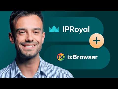 How to Stay Undetectable with iXBrowser & IPRoyal