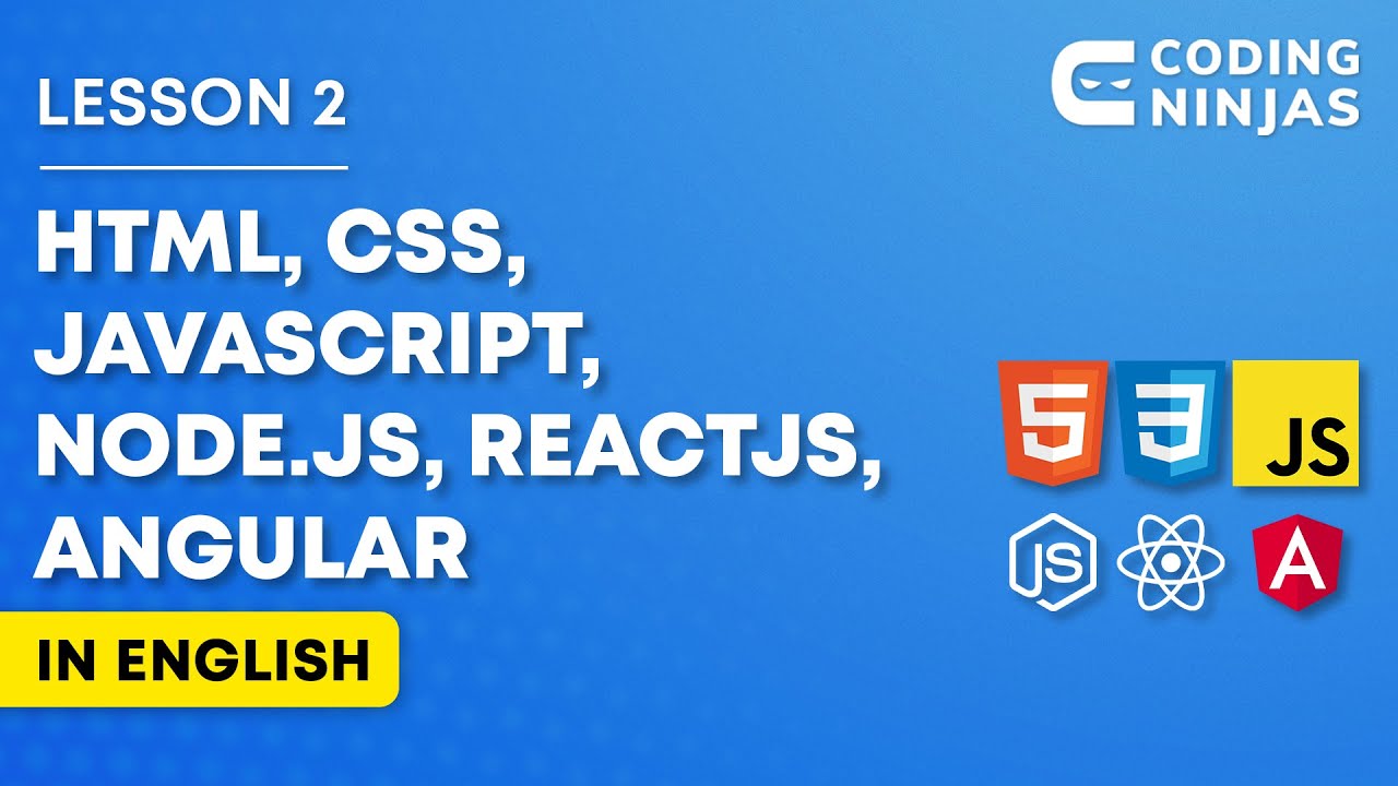 HTML, CSS, JavaScript, Node.Js, ReactJS, Angular | Lesson 2 | Web Development | @CodingNinjasIndia