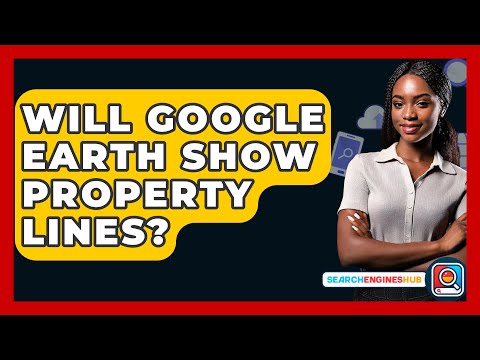 Will Google Earth Show Property Lines? - SearchEnginesHub.com
