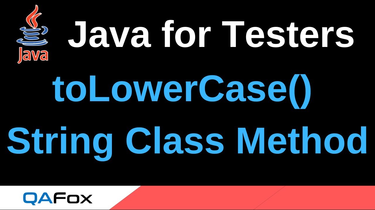 Java for Testers - Part 111 - toLowerCase() String Method
