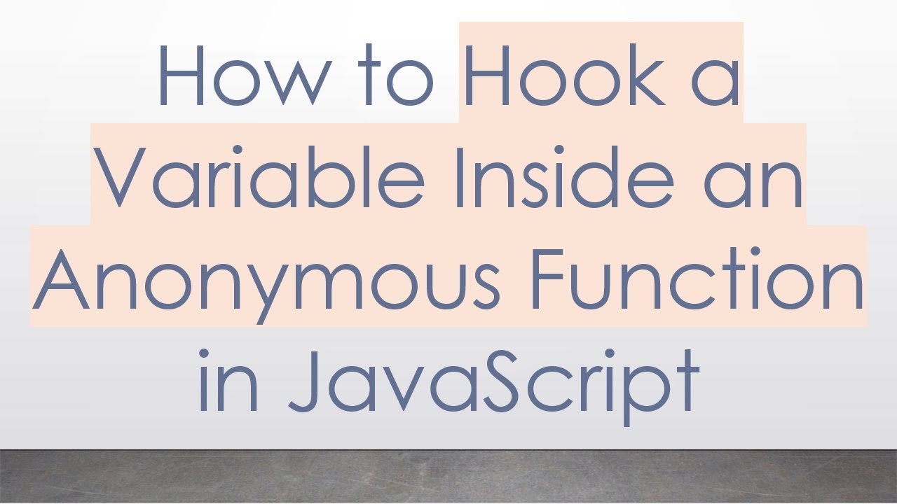 How to Hook a Variable Inside an Anonymous Function in JavaScript