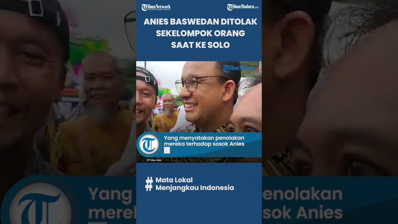 Anies Baswedan Ditolak Sekelompok Orang saat Ke Solo, Bawa Poster ...