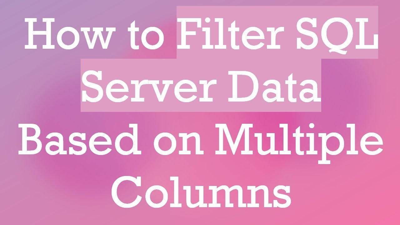 How to Filter SQL Server Data Based on Multiple Columns