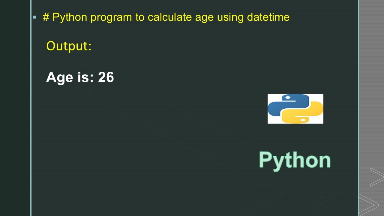 # Python program to calculate age using datetime