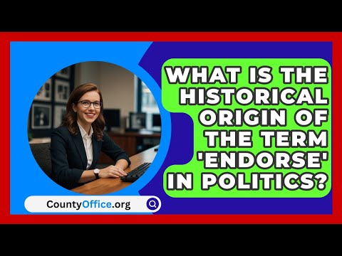 What Is the Historical Origin of the Term 'Endorse' in Politics? | CountyOffice News