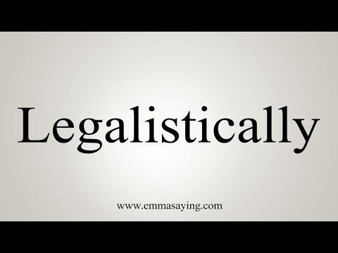How To Say Legalistically