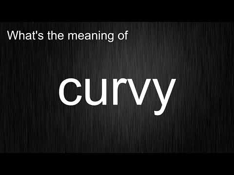 What's the meaning of "curvy", How to pronounce curvy?