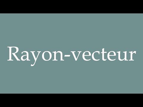 How to Pronounce ''Rayon-vecteur'' (Radius-vector) Correctly in French