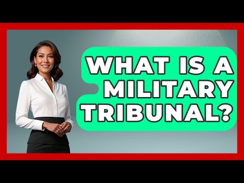 What Is A Military Tribunal? - Making Politics Simple
