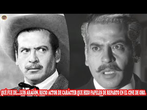 QUÉ FUE DE… LUIS ARAGÓN, RECIO ACTOR DE CARÁCTER QUE HIZO PAPELES DE REPARTO EN EL CINE DE ORO