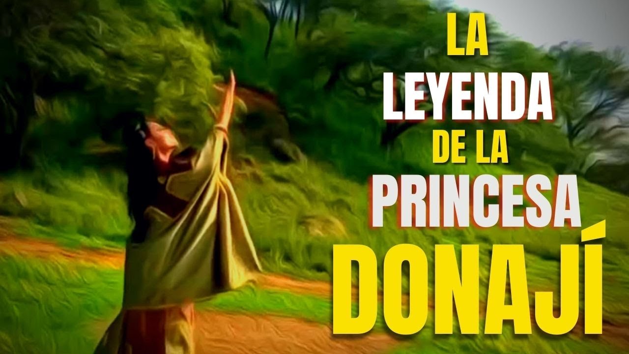 LA LEYENDA DE LA PRINCESA DONAJÍ (OAXACA)