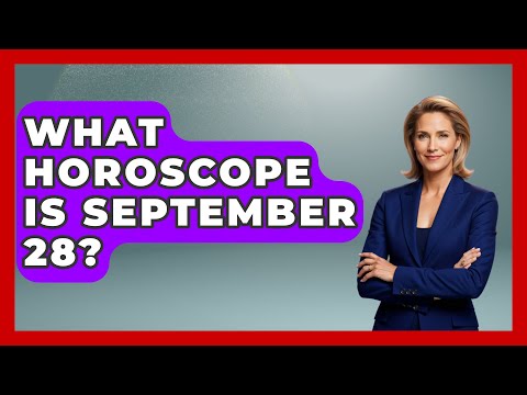 What Horoscope Is September 28? - Astrology Awakening