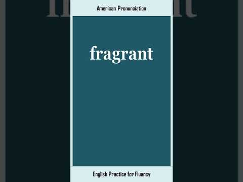 fragrant, How to Say or Pronounce FRAGRANT in American, British English, Pronunciation