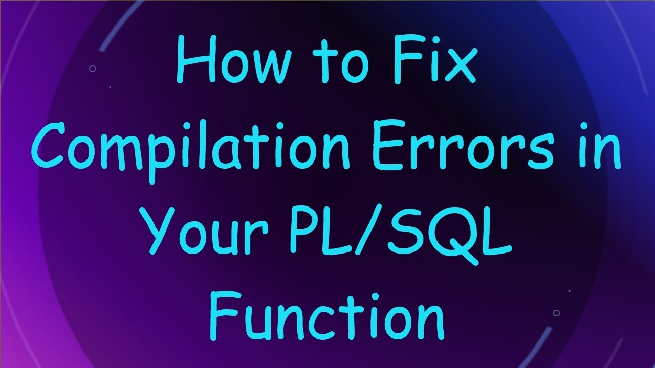 How to Fix Compilation Errors in Your PL/SQL Function