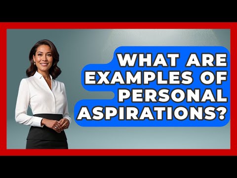 What Are Examples Of Personal Aspirations? - The Personal Growth Path