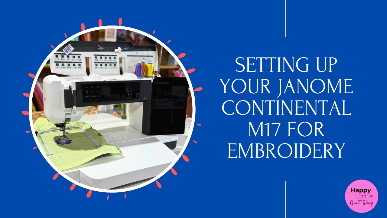 SETTING UP YOUR JANOME CONTINENTAL M17 FOR EMBROIDERY