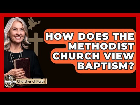 How Does the Methodist Church View Baptism? - Churches Of Faith