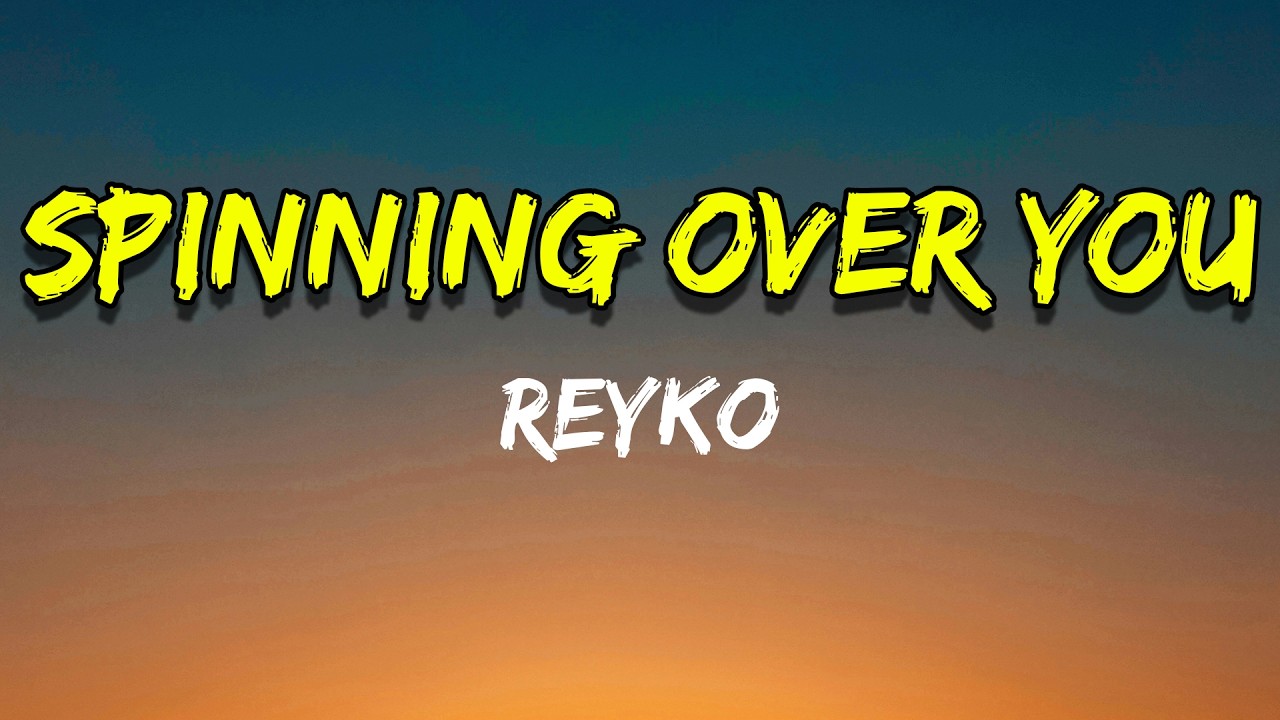Reyko-  Spinning Over You (Lyrics)