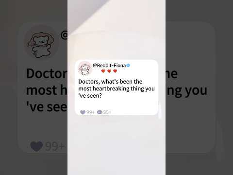 Doctors, what's been the most heartbreaking thing you've seen?#reddit #story #storytime