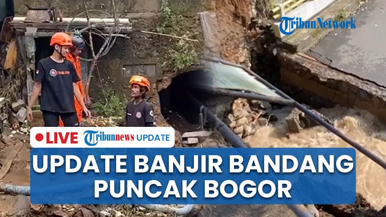 LIVE: Banjir Bandang Puncak Bogor Akibatkan Jembatan Putus hingga 1 Warga Tewas karena Hanyut ...