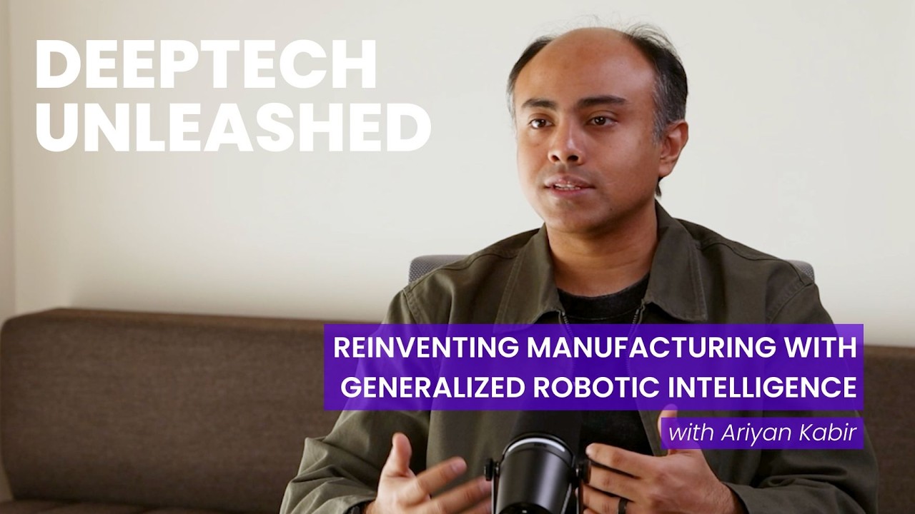 DeepTech Unleashed: Reinventing Manufacturing with Generalized Robotic Intelligence w/ Ariyan Kabir