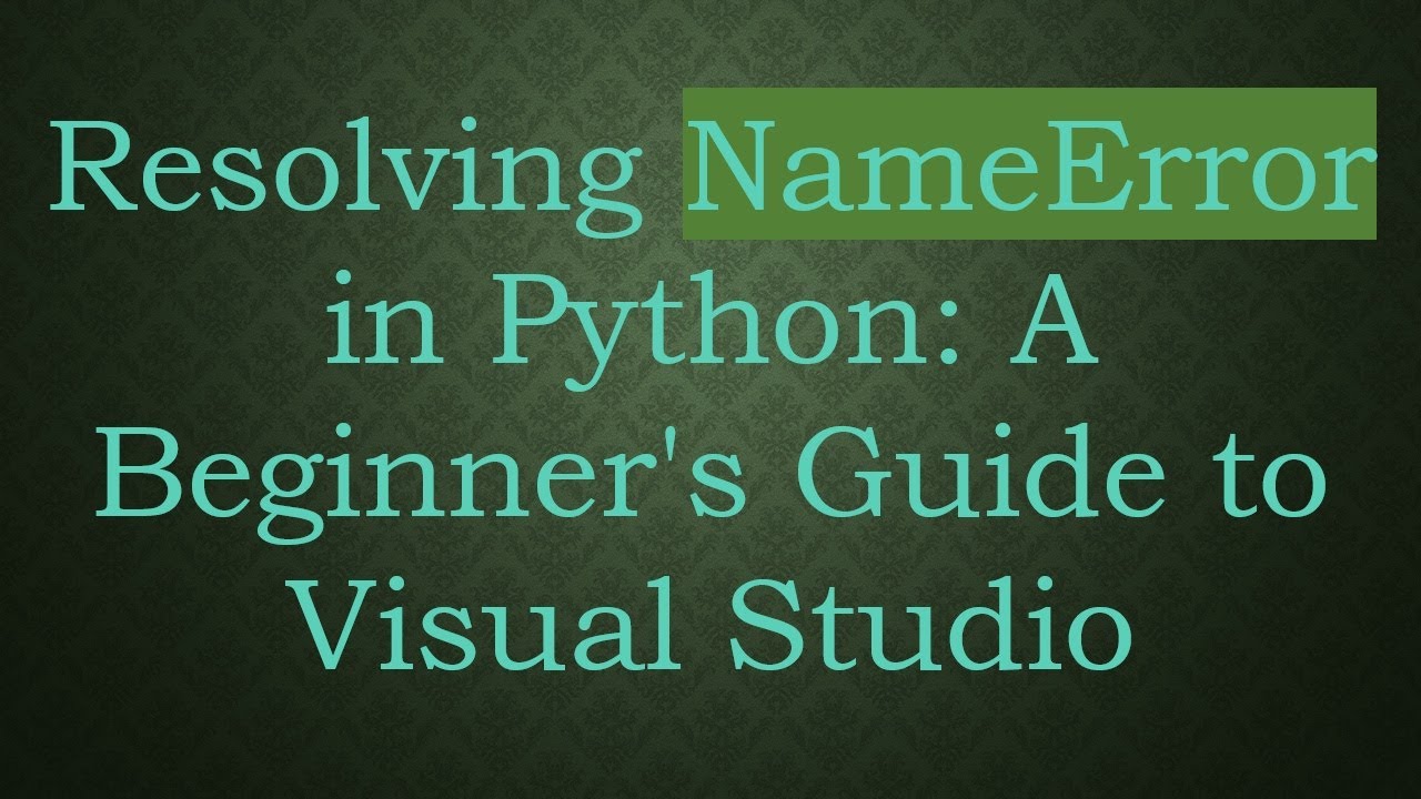 Resolving NameError in Python: A Beginner's Guide to Visual Studio