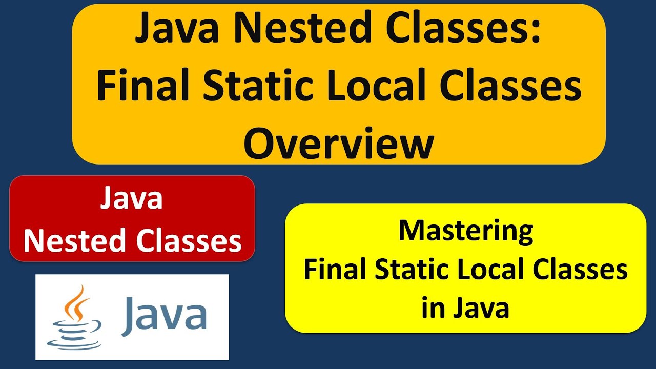 Java Nested Classes: Final Static Local Classes Overview | Java Tutorial