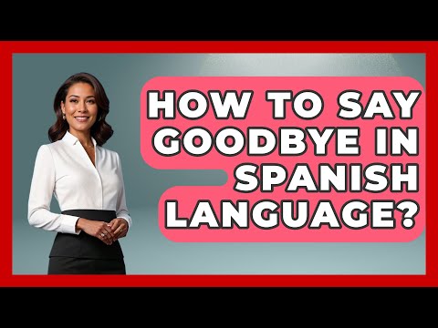 How To Say Goodbye In Spanish Language? - The Language Library