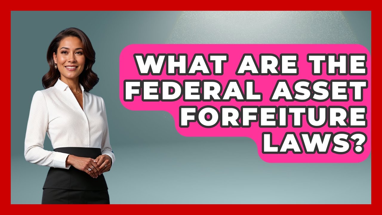 What Are The Federal Asset Forfeiture Laws? - Law Enforcement Insider