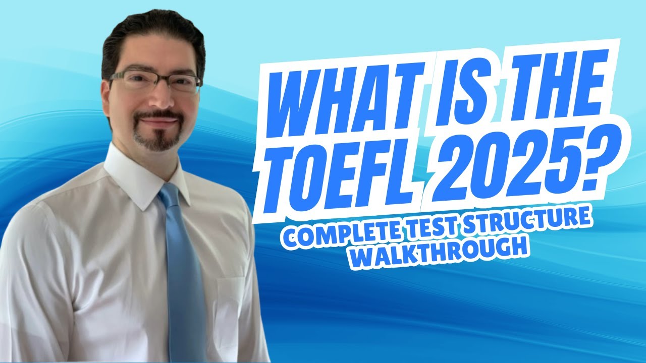 What is the TOEFL 2025? Complete Test Structure Walkthrough