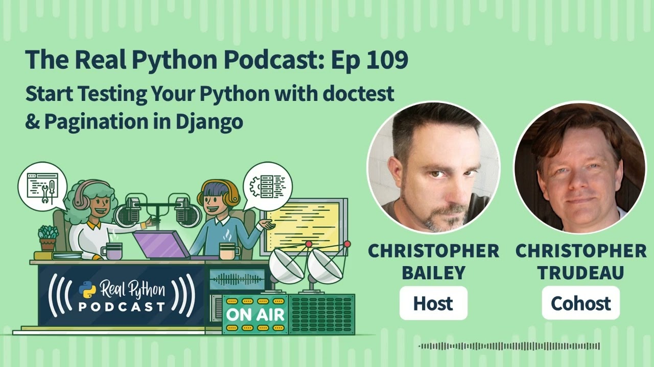 Start Testing Your Python with doctest & Pagination in Django | Real Python Podcast #109