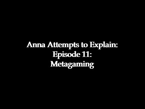 Anna Attempts to Explain Metagaming