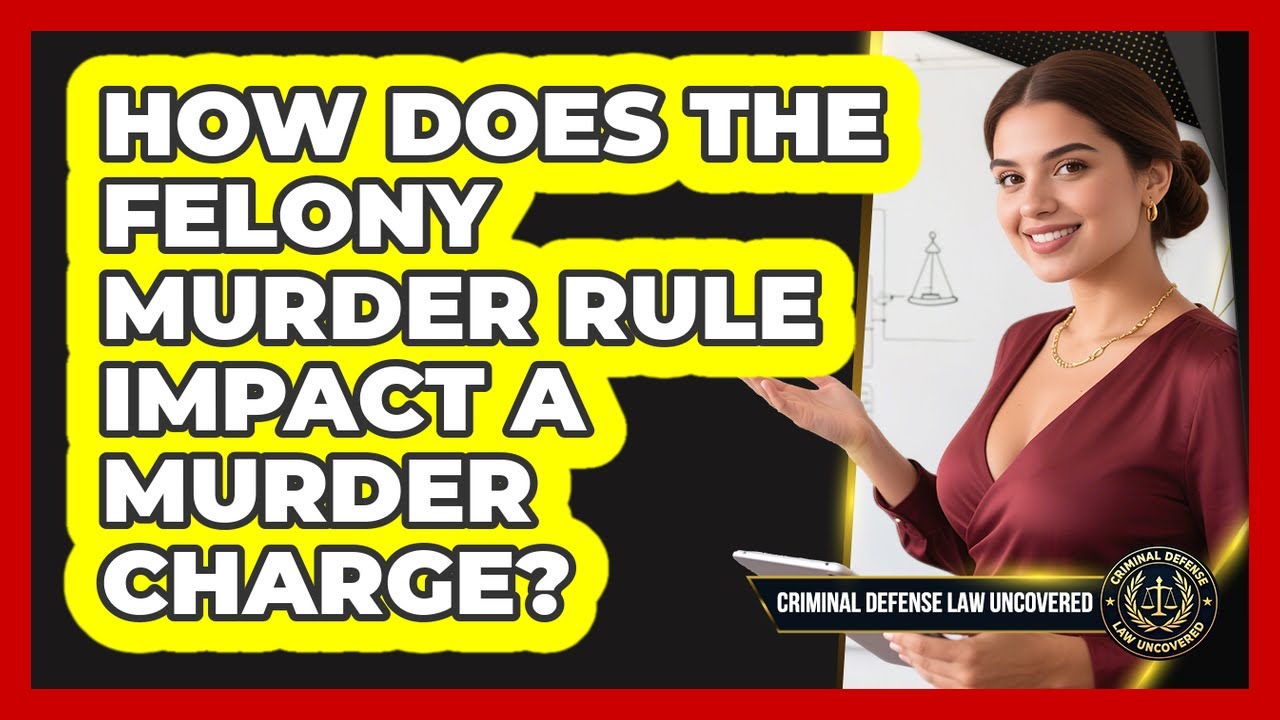 How Does The Felony Murder Rule Impact A Murder Charge? - Criminal Defense Law Uncovered