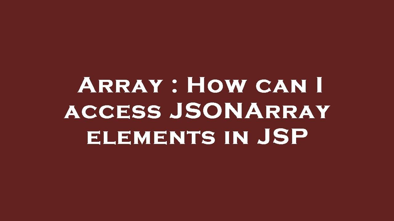 Array : How can I access JSONArray elements in JSP