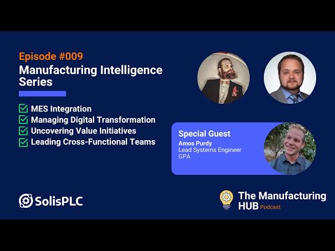 Ep. 9 - Special Guest [Amos Purdy] | Manufacturing Intelligence, MES Integration & Leading Teams