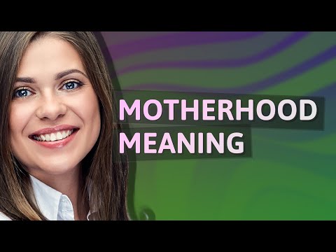 Motherhood | meaning of Motherhood